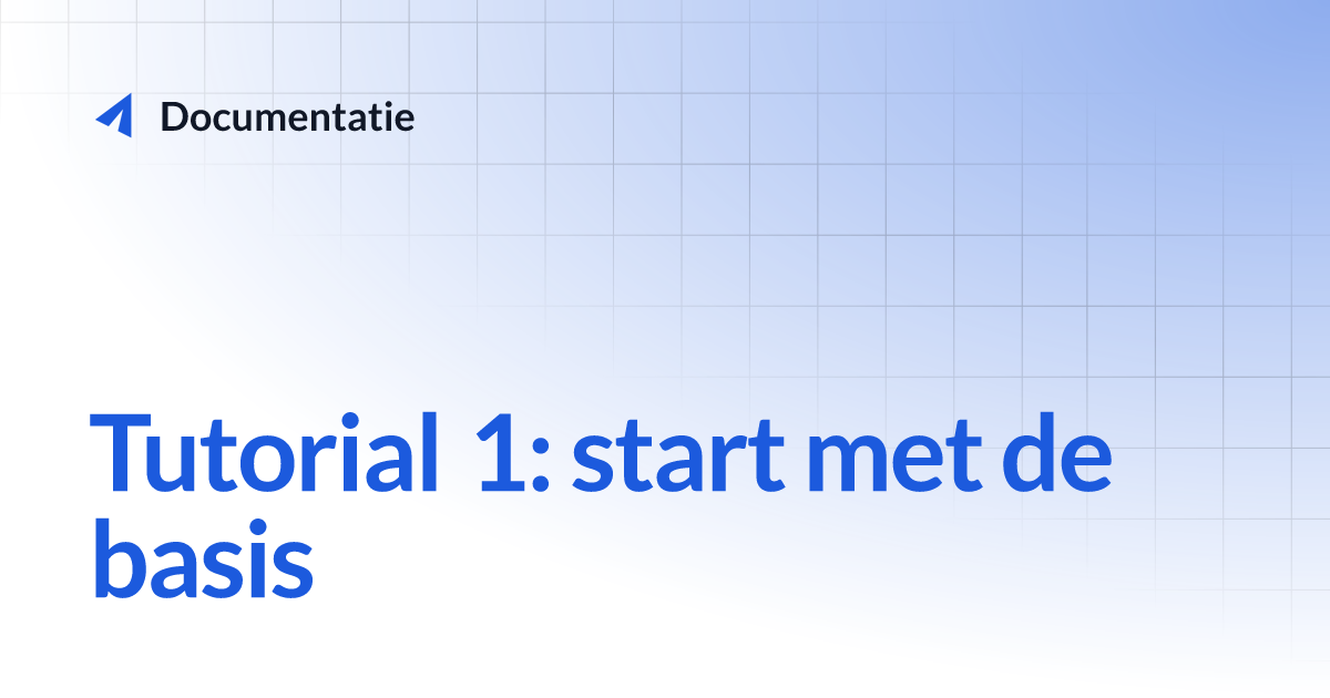 Tutorial 1: start met de basis | Documentatie