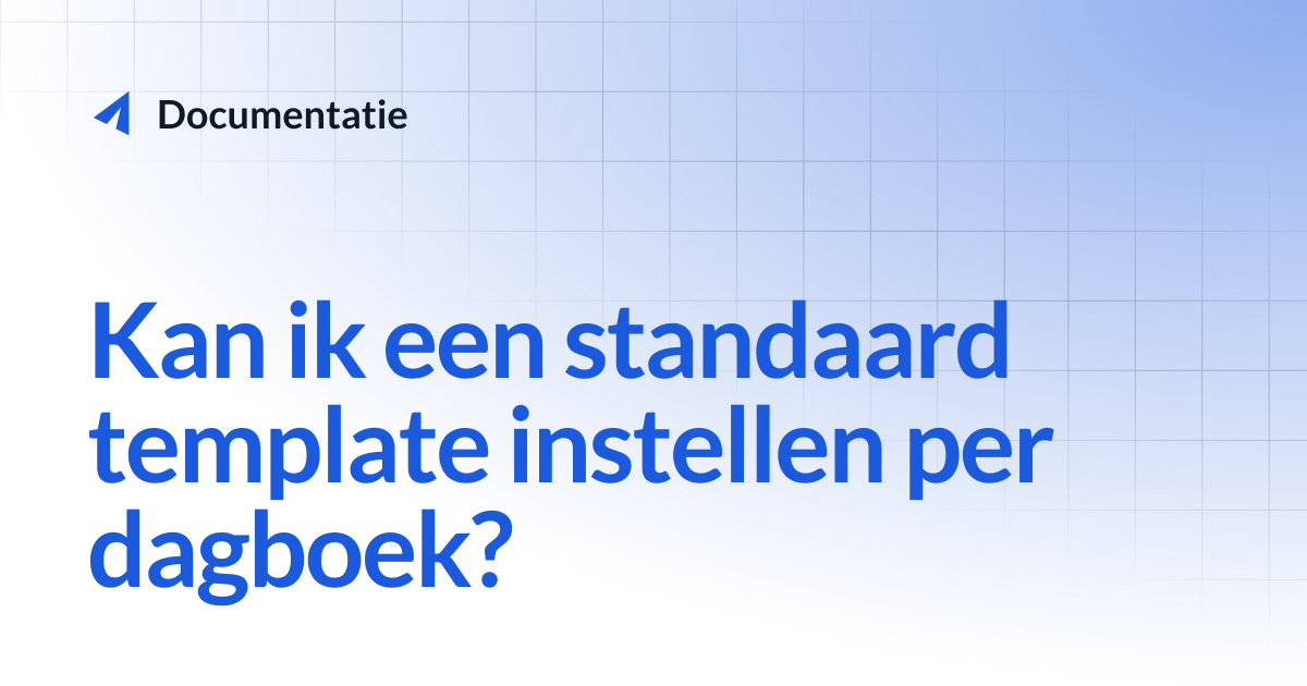 Kan ik een standaard template instellen per dagboek? | Documentatie