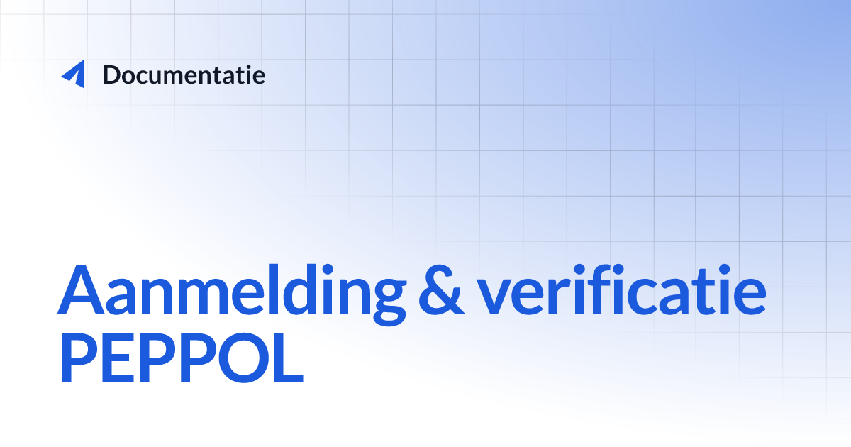 Aanmelding & verificatie PEPPOL | Documentatie